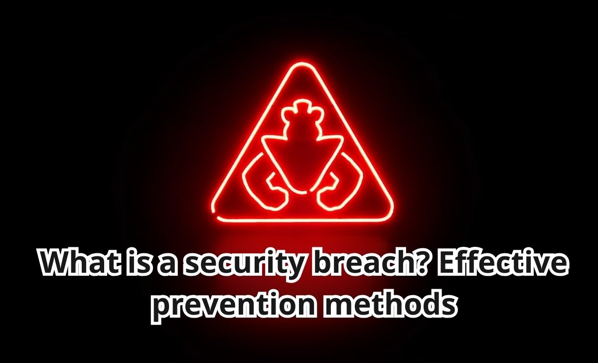 What is a security breach? Effective prevention methods