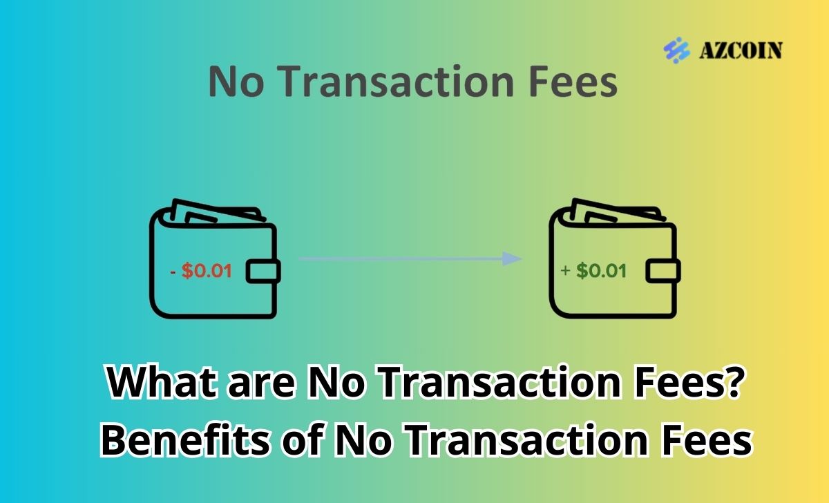 What are No Transaction Fees? Benefits of No Transaction Fees