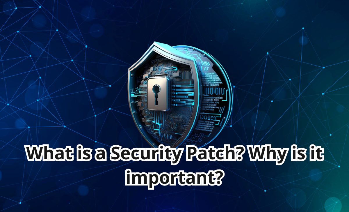 What is a Security Patch? Why is it important?
