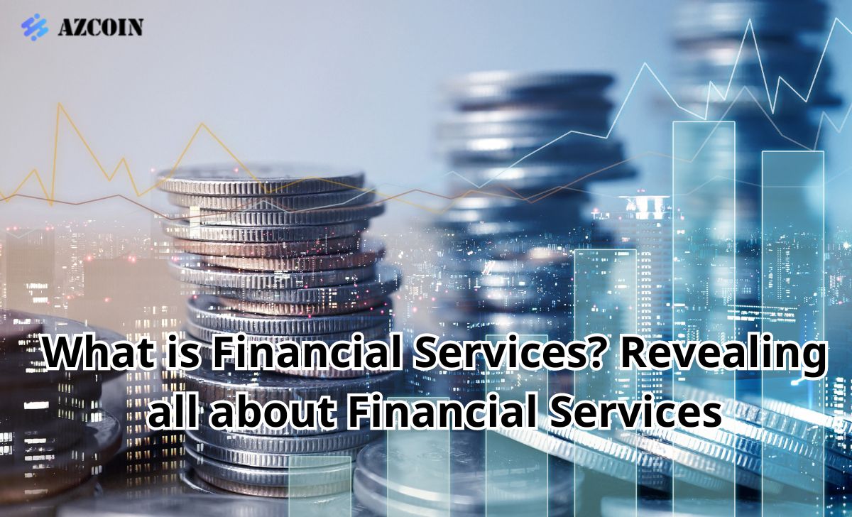 What is Financial Services? Revealing all about Financial Services