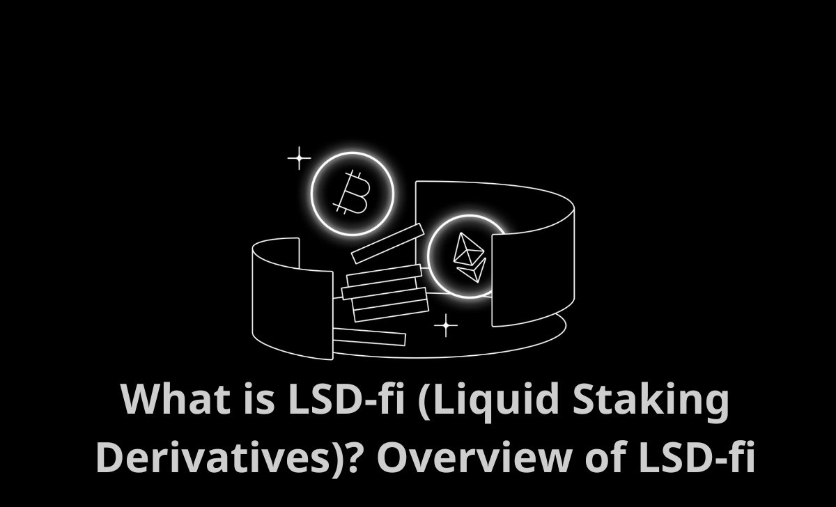 What is LSD-fi (Liquid Staking Derivatives)? Overview of LSD-fi