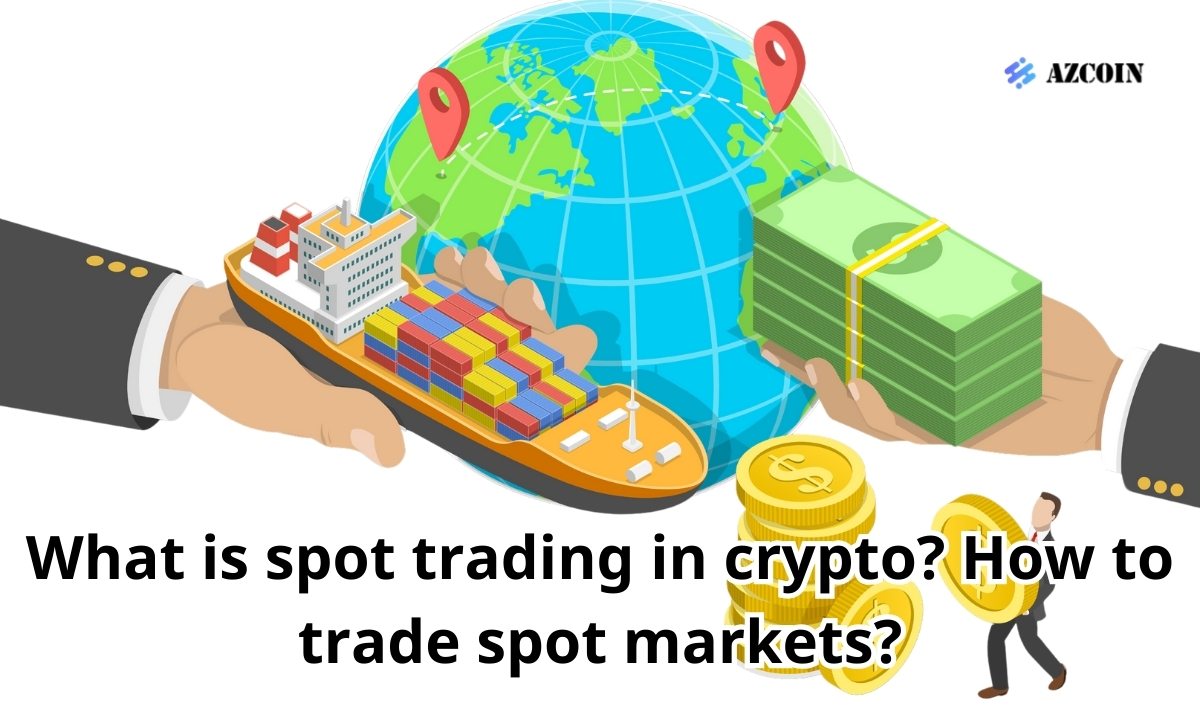 What is spot trading in crypto? How to trade spot markets?